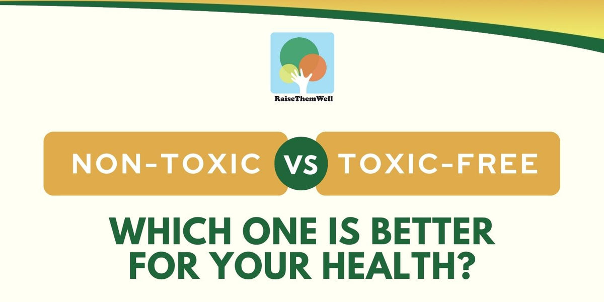 Non Toxic vs Toxic-Free | Which One is Better? Raise Them Well