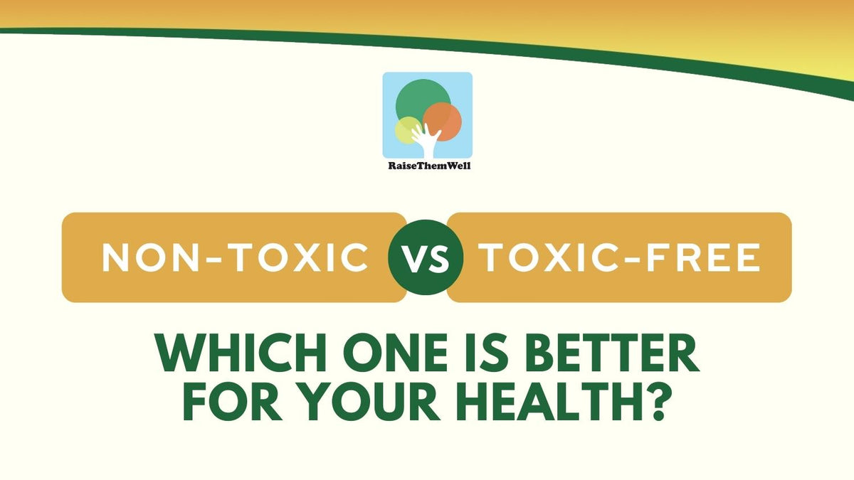 Non Toxic vs Toxic-Free | Which One is Better? Raise Them Well